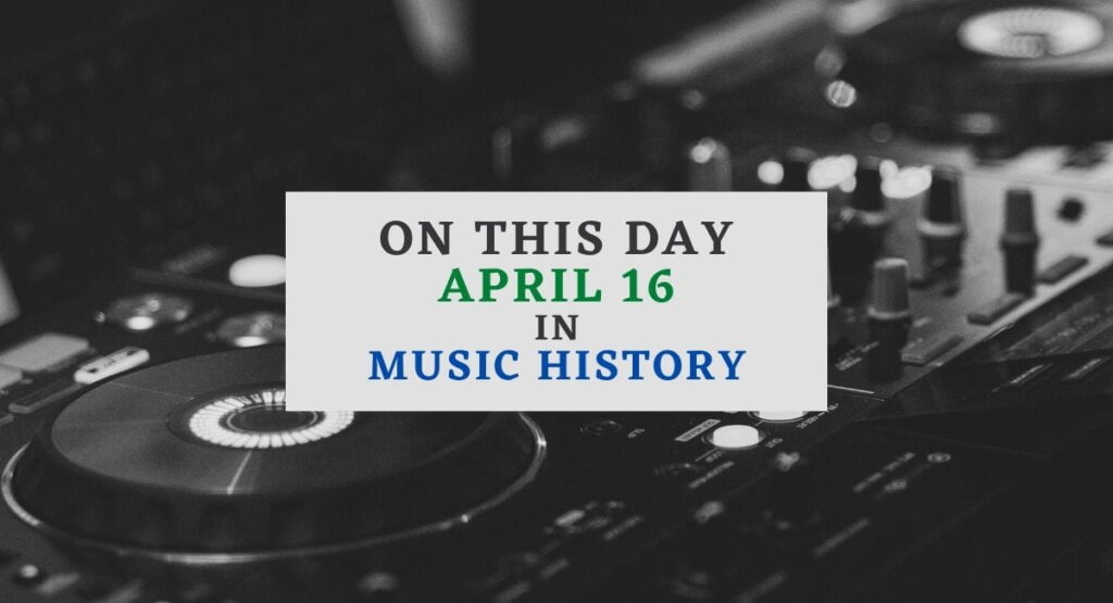 On This Day: April 16 in Music History | SoundOD