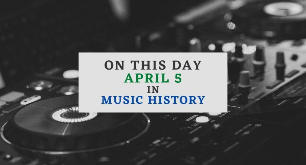 On This Day: April 5 in Music History | SoundOD