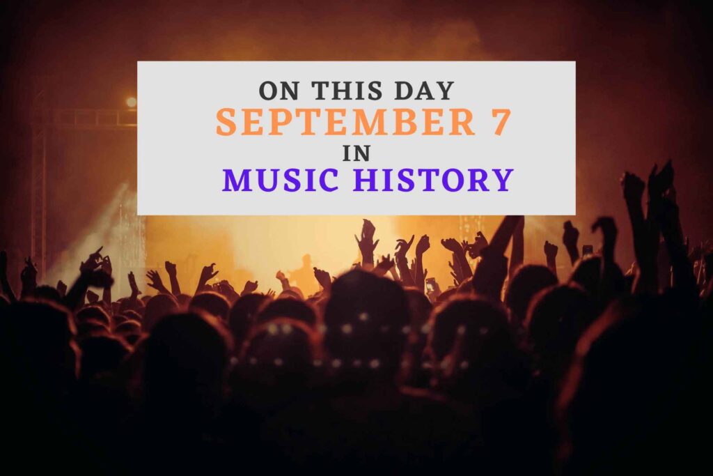 On This Day: September 7 in Music History | SoundOD